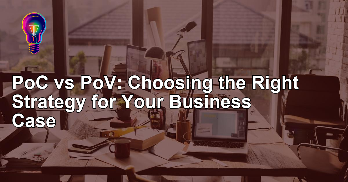 PoC vs PoV: Choosing the Right Strategy for Your Business Case